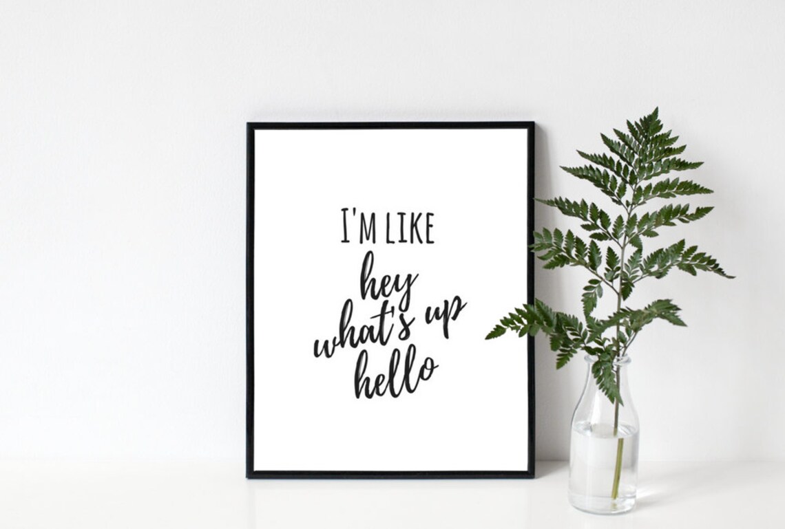 8x10 I'm Like Hey What's up Hello Printable Wall Art, Printable ...