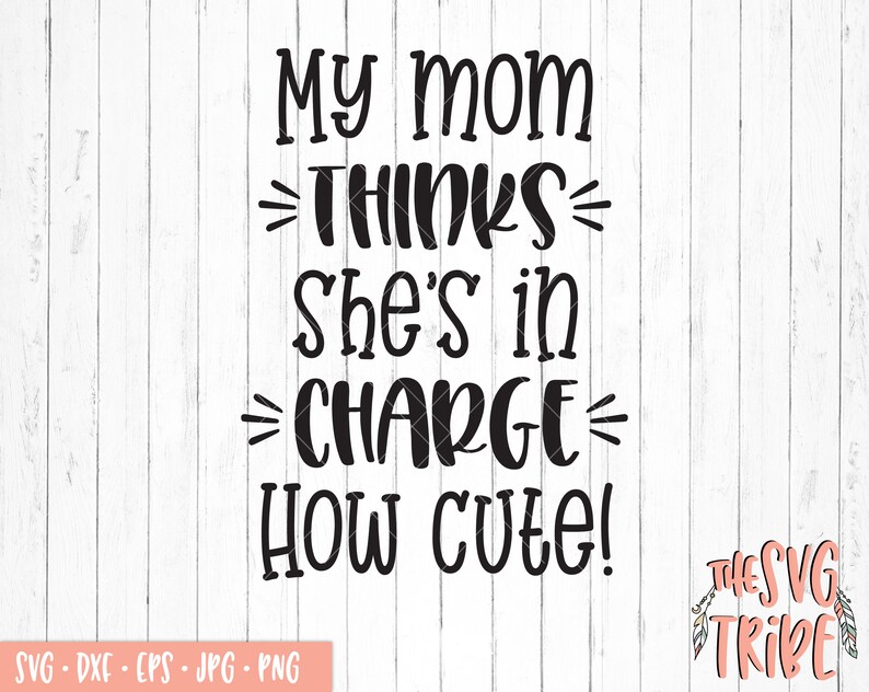 My Mom Thinks Shes In Charge How Cute Svg Eps Png Etsy