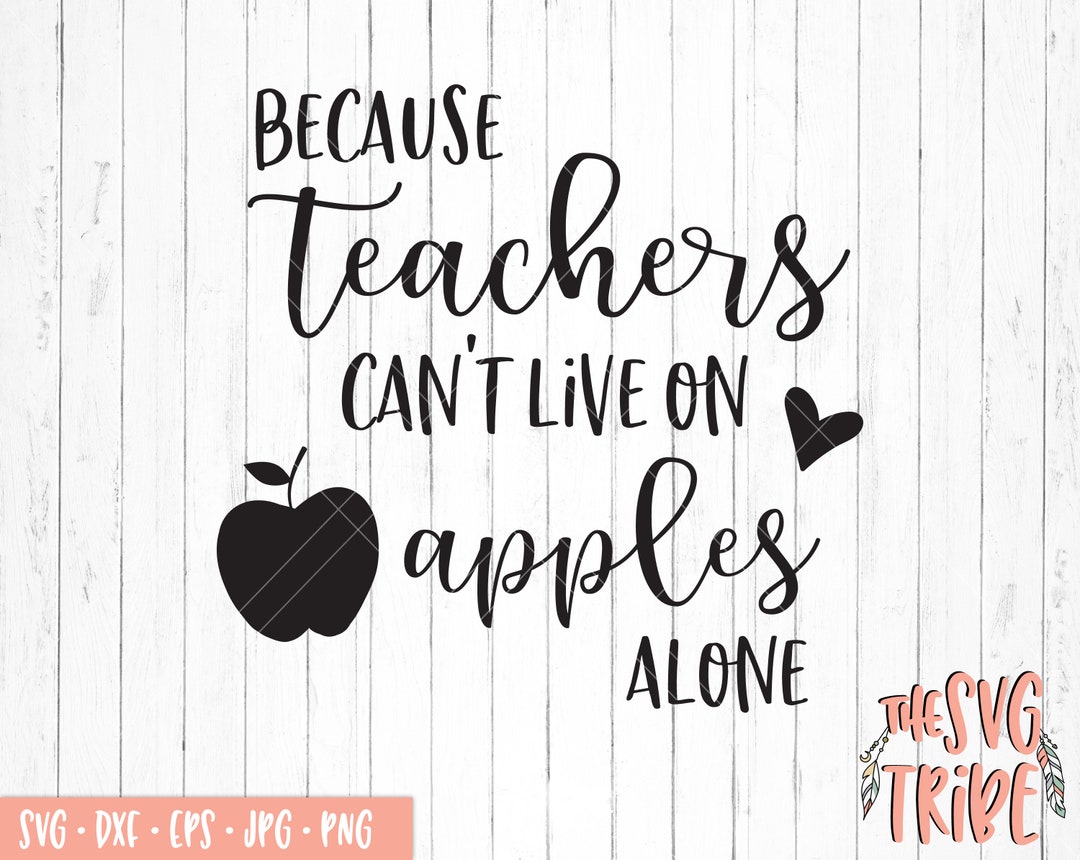 Because Teachers Can't Live on Apples Alone Svg Teacher - Etsy