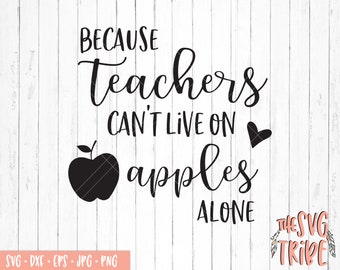 Because Teachers Can't Live on Apples Alone SVG Cut File - Etsy