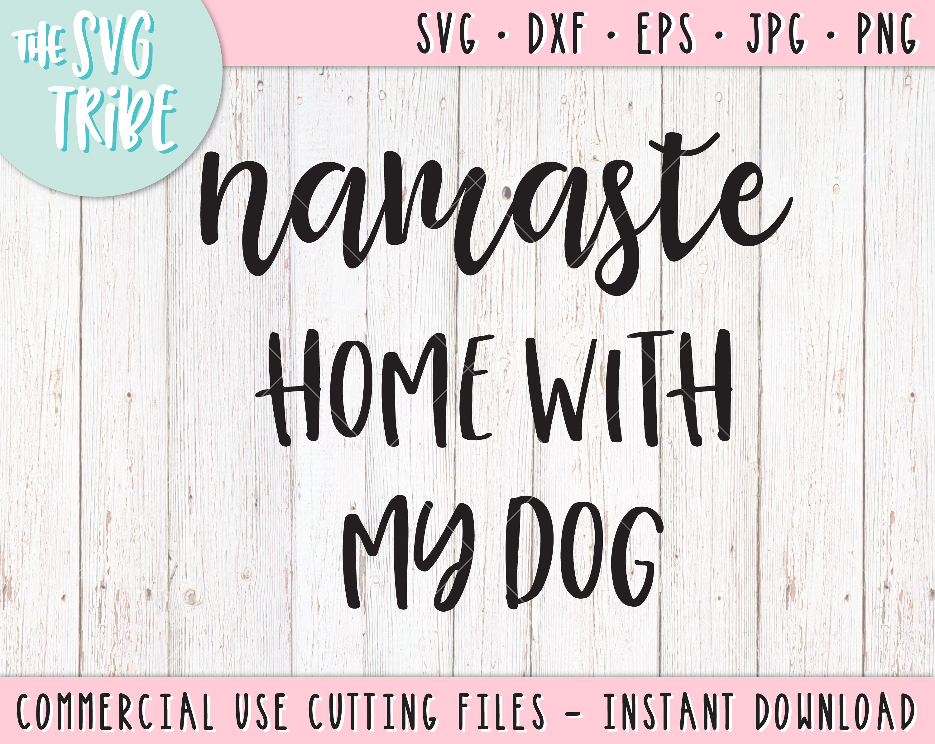 Namaste Home With My Dog SVG, Eps Jpg Png Dxf, Files for Cutting ...
