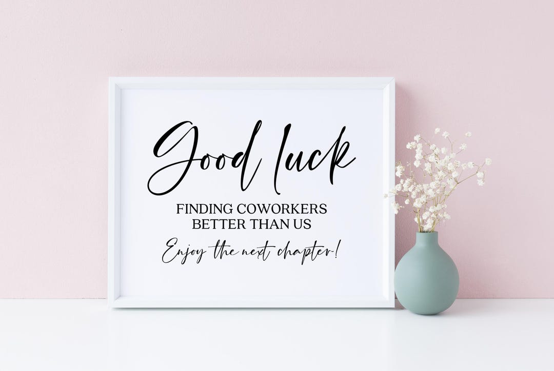 Good Luck Finding Coworkers Better Than Us, Enjoy the Next Chapter ...