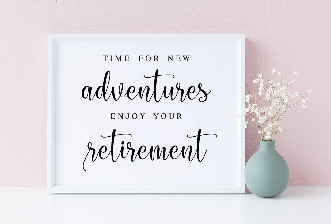 Time for New Adventures, Enjoy Your Retirement, Retirement Signs ...