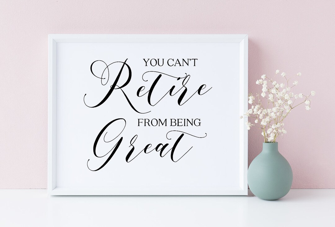 You Can't Retire From Being Great, Retirement Party Signs, Retirement ...