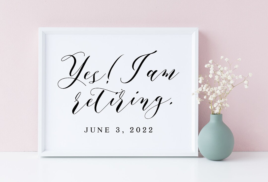 Yes I Am Retiring, Retirement Signs, Retirement Sayings, Retirement ...