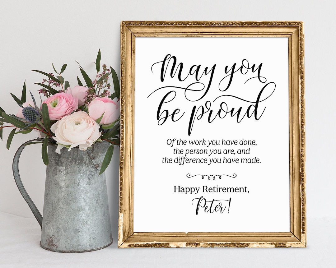 May You Be Proud of the Work You Have Done the Person You Are and the ...