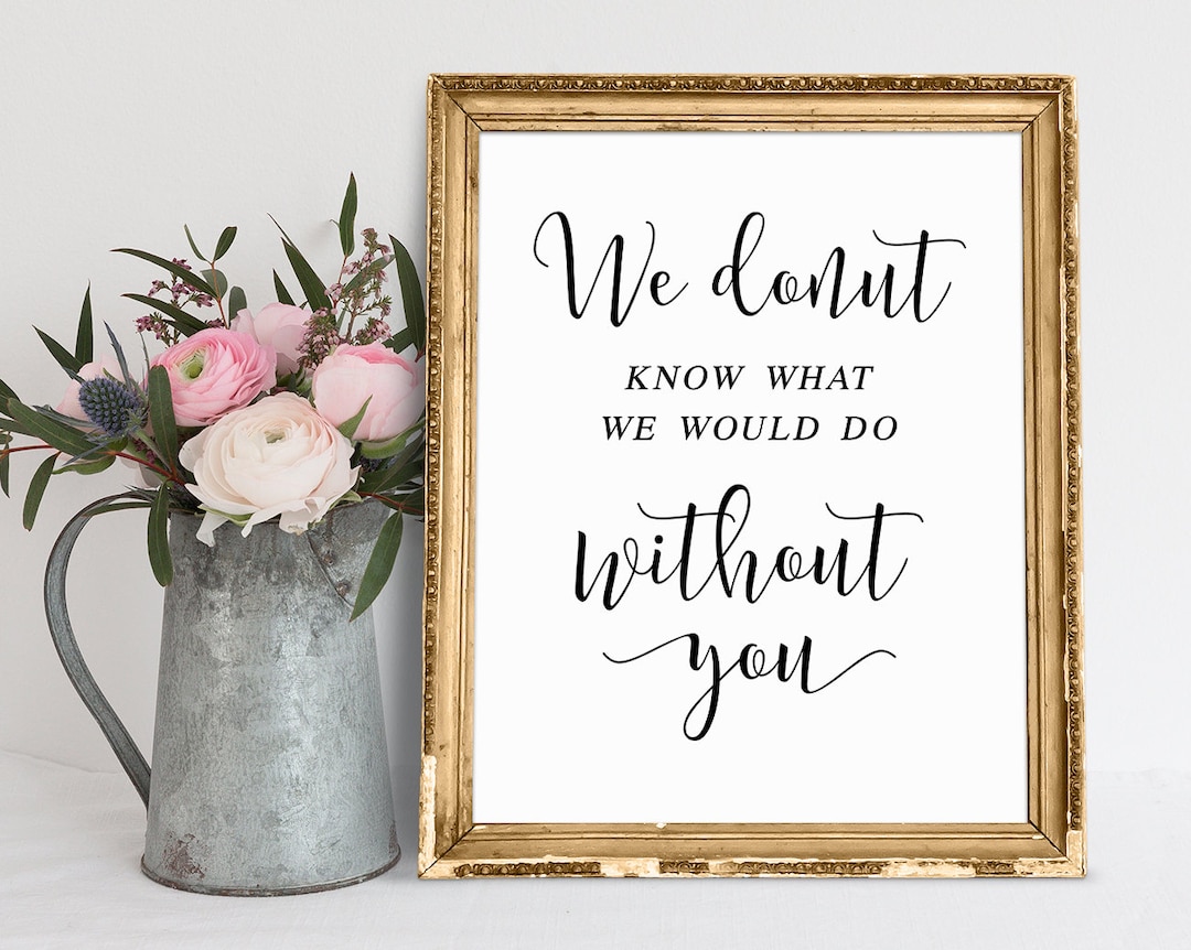 We Donut Know What We Would Do Without You, Wedding Donut Sign, Wedding ...