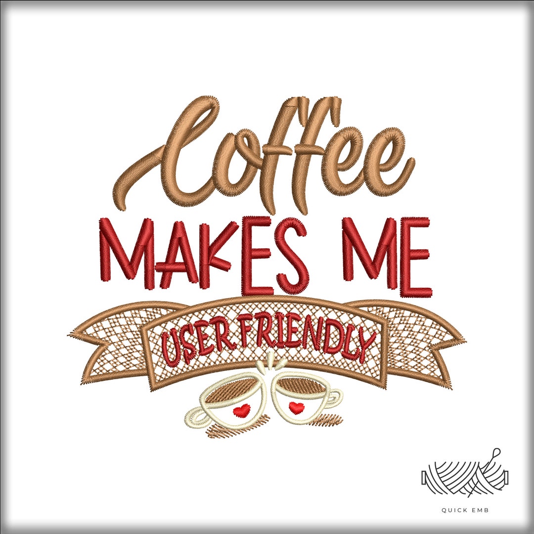 Coffee Makes Me User Friendly Machine Embroidery Design,embroidery ...