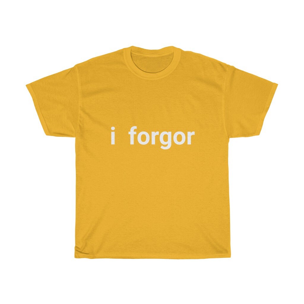 I Forgor Meme T-shirt Funny Dank Meme Shirt I Forgot Ironic | Etsy