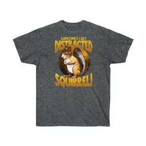 Sometimes I Get Distracted Squirrel T-shirt - Etsy