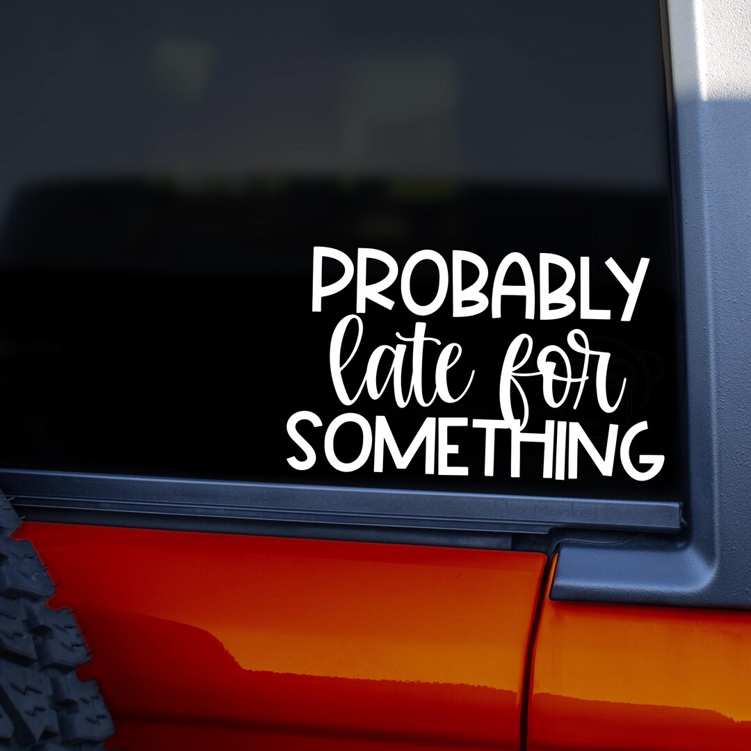 Probably Late Vinyl Decal - Funny Car Rear Window Sticker - Etsy