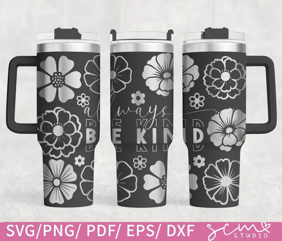 Always Be Kind 40oz Tumbler SVG| Floral Laser Engraved Svg | Flower ...