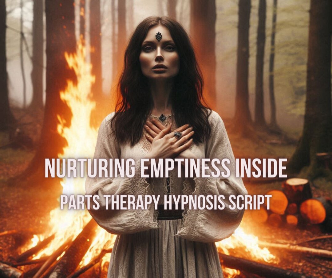 Hypnosis Script Nurturing Emptiness Inside Hypnotherapy Parts Therapy ...