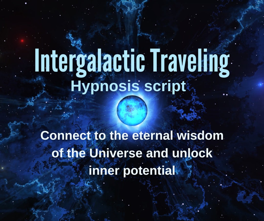 Hypnosis Script: Unlock Your Full Potential Intergalactic Traveling ...