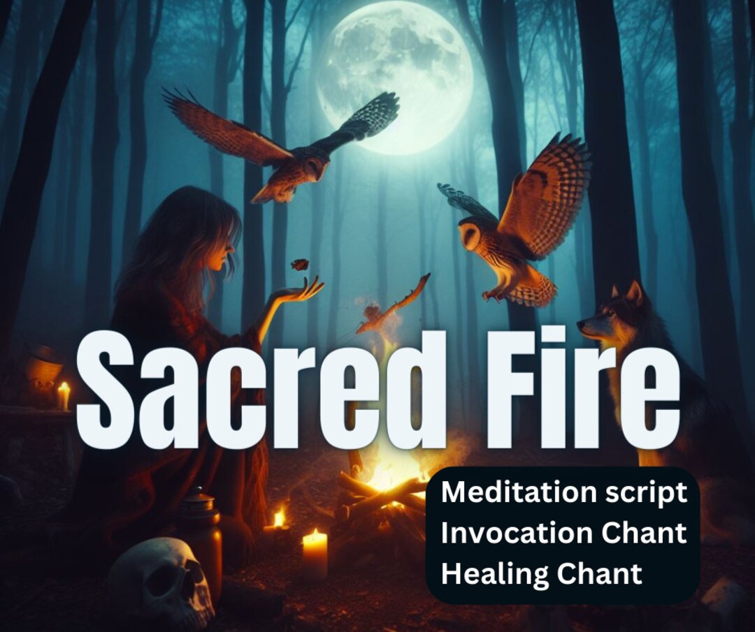 Sacred Fire Shamanic Guided Meditation Script Invocation Chant Healing ...