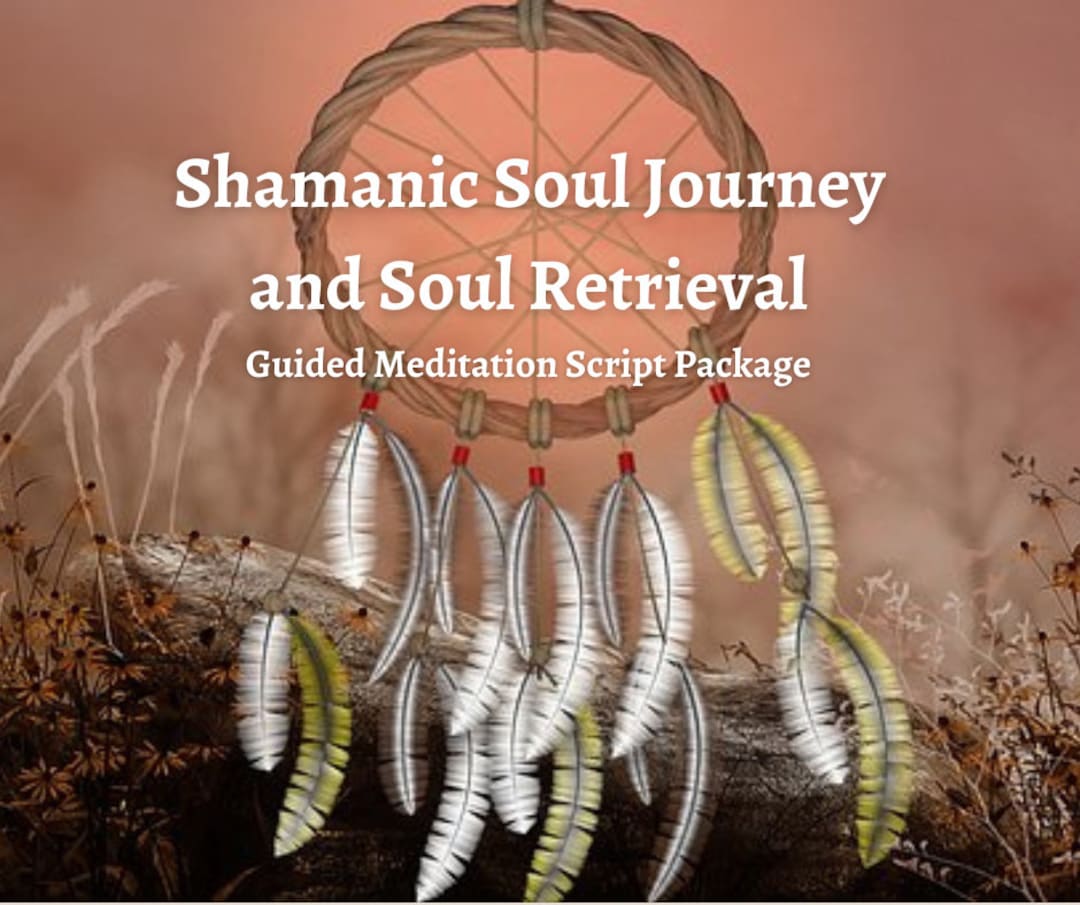 Shamanic Soul Journey & Soul Retrieval Guided Meditation Script Package ...