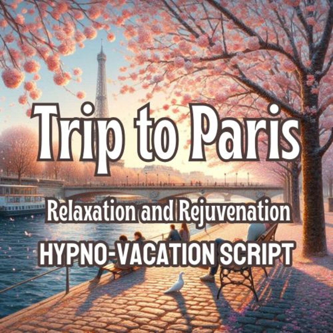 Hypnosis Script Journey to Paris Hypno-vacation for Relaxation and Rejuvenation Hypnotherapy ...