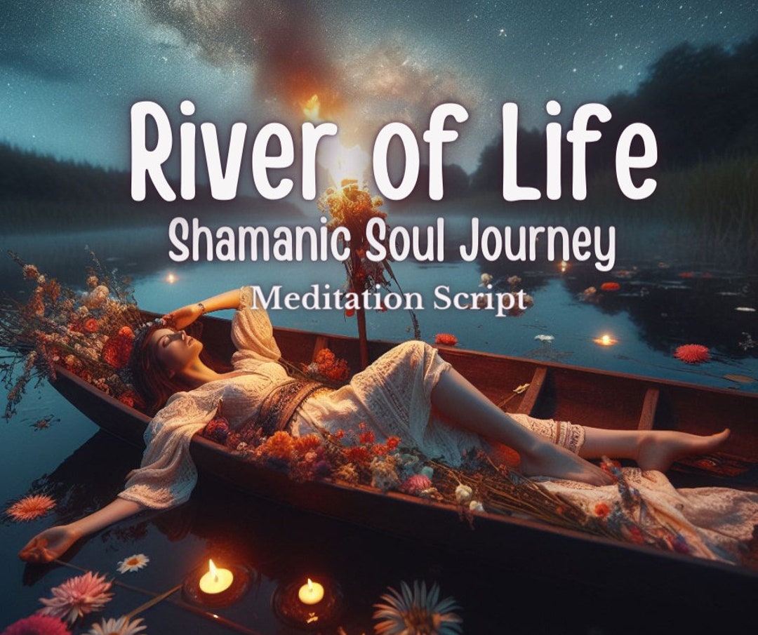 Guided Meditation Script Shamanic Soul Journey River of Life Healing ...