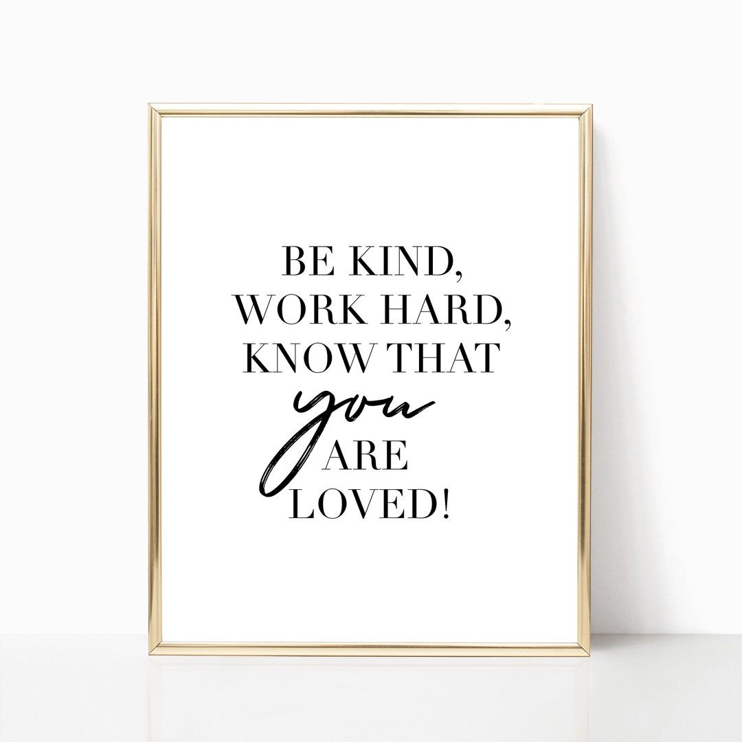 Be Kind Work Hard Know That You Are Loved, Classroom Positivity Quote ...