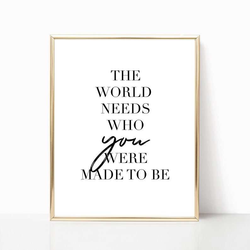 The World Needs Who You Were Made To Be PRINTABLE Wall Art - Etsy France