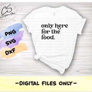 Only Here for the Food .svg .png and .dxf Cut - Etsy