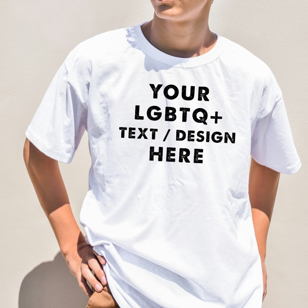 Your LGBTQ Design Here T-shirt Custom Pride Text Tshirt Your Custom ...