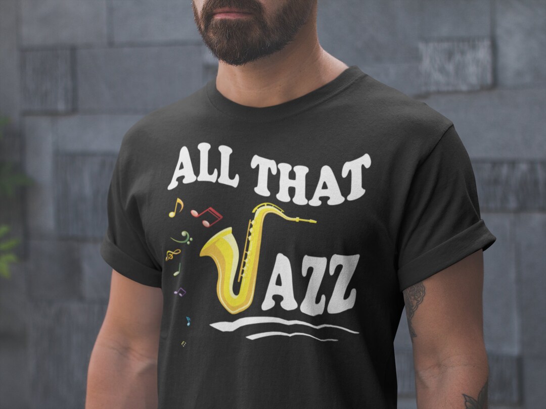 All That Jazz Short-sleeve Unisex T-shirt Jazz Lover Saxophone Shirt ...