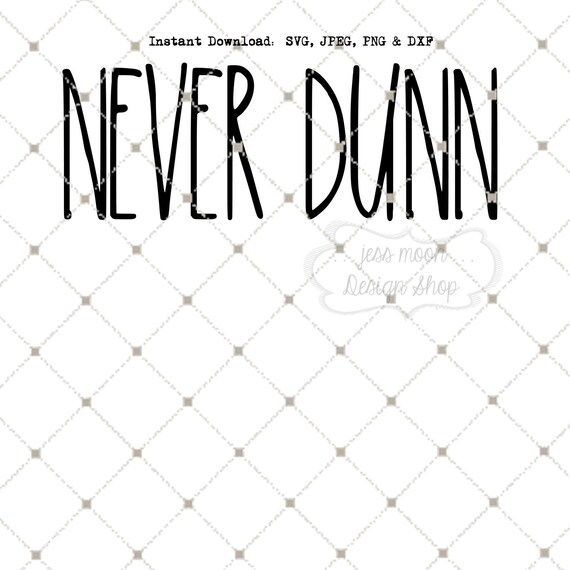 Never Dunn Rae Dunn Inspired SVG PNG DXF Jpeg Instant Download | Etsy