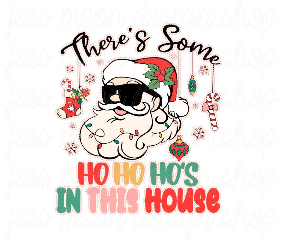 There's Some Ho Ho Hos in This House Funny Santa Christmas PNG ...