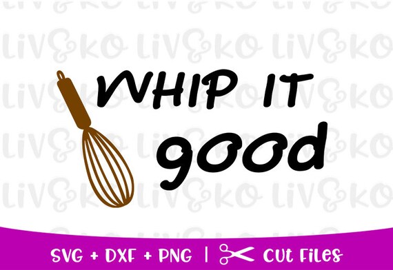 Whip It Good Svg Kitchen Svg Funny Svg Cricut | Etsy