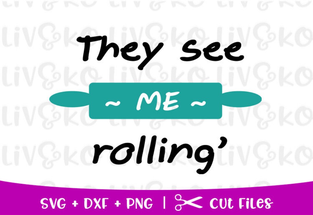 They See Me Rolling Svg, Rollin Svg, Kitchen Svg, Rollin Cut File ...