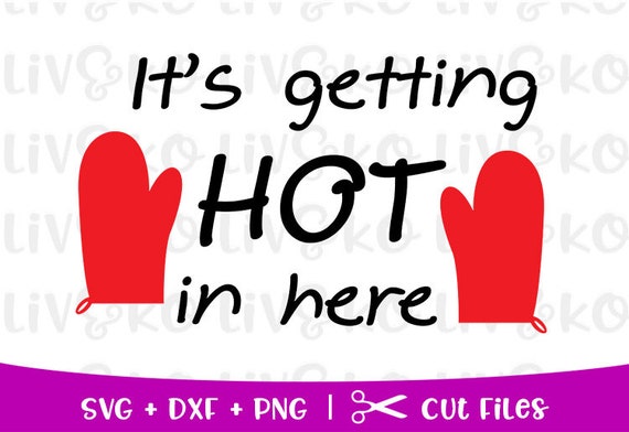 Its Getting Hot in Here Svg Its Getting Hot in Here Cut File | Etsy