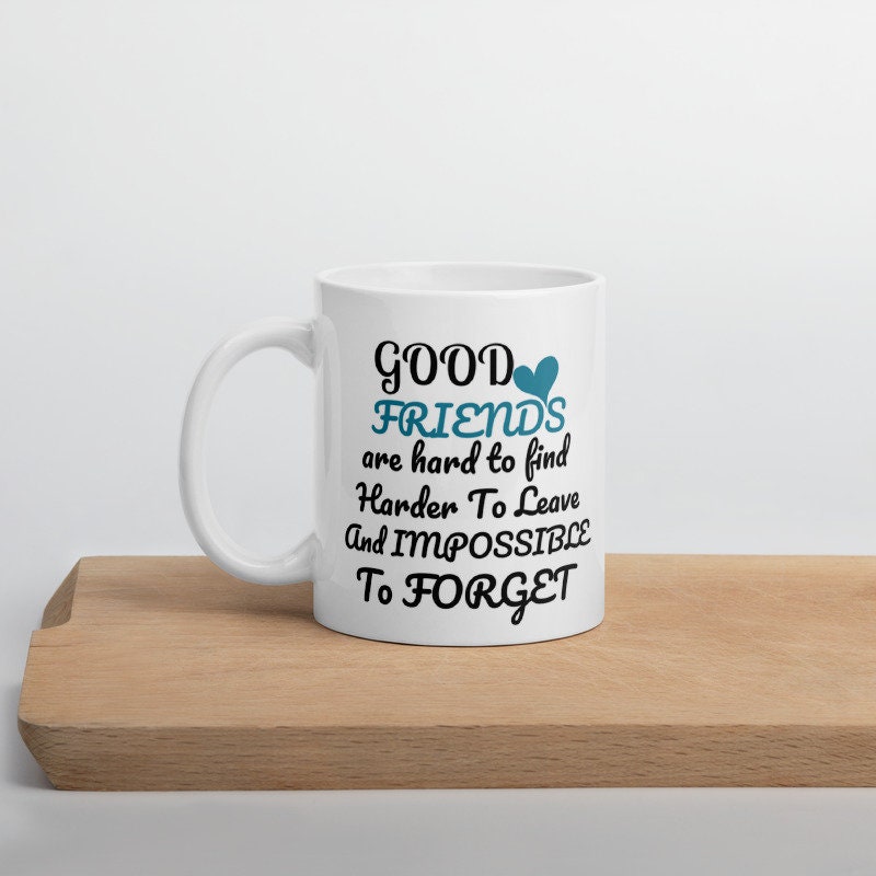 Friends Quote Coffee Mug Good Friends Are Hard to Find Harder to Leave ...