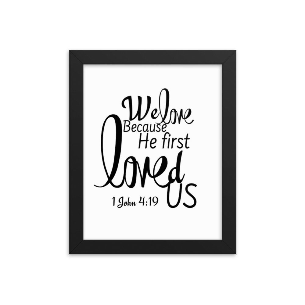 Bible Verse Poster, 1 John 4:19, Framed Wall Art Decor, We Love Because ...