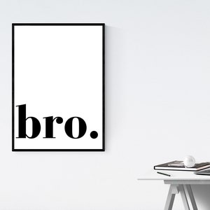 Bro. Printable Wall Art, Minimalistic Typography, Black and White Quote ...