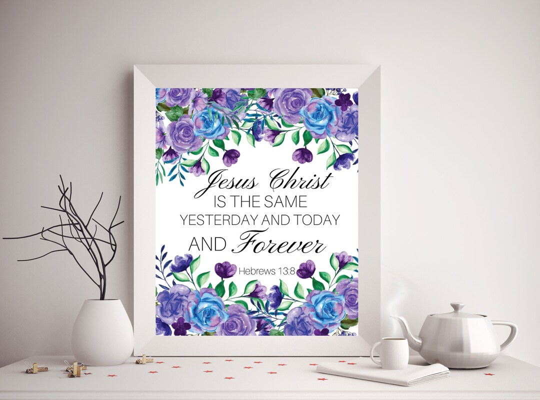 Hebrews 13, Jesus Christ is the Same, Yesterday, and Today, and Forever ...