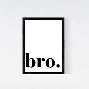 Bro. Printable Wall Art, Minimalistic Typography, Black and White Quote ...