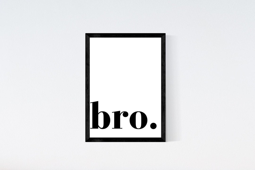 Bro. Printable Wall Art, Minimalistic Typography, Black and White Quote ...