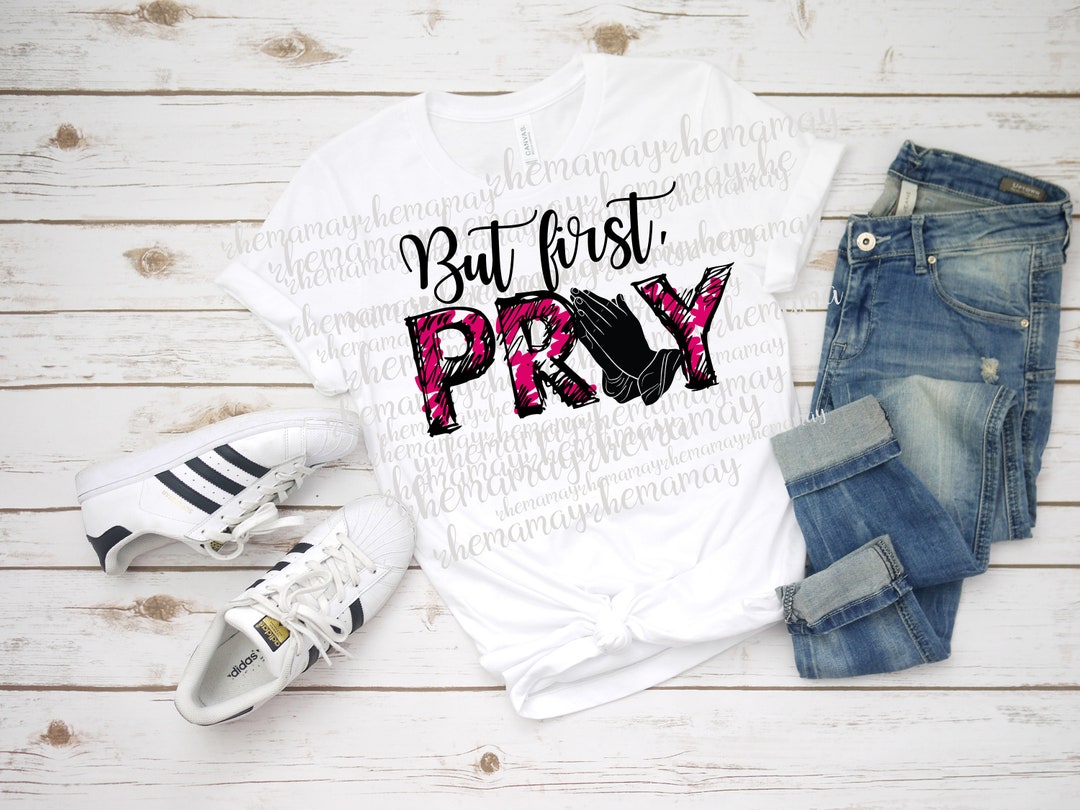 But First Pray Png, Pray Sublimation, Transparent Png, Inspirational ...