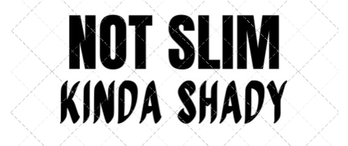 Not Slim Kinda Shady Svg - Etsy