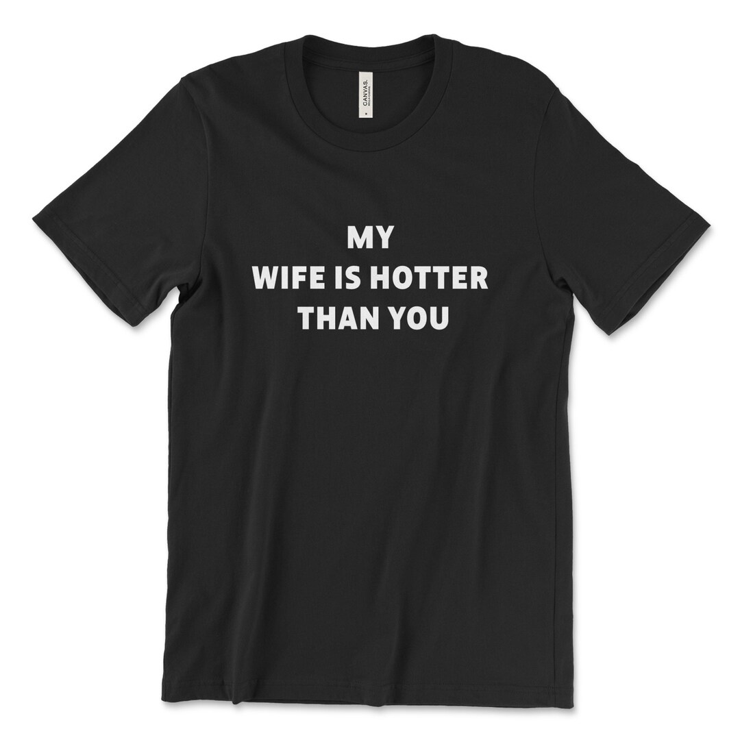 My Wife Is Hotter Than You Graphic T Shirt Couples Shirts Etsy
