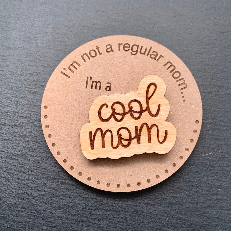 Cool Mom Pin, Wooden Pin, Mothers Day Gift, Cool Mom, Mean Girls Gift ...