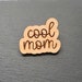 Cool Mom Pin, Wooden Pin, Mothers Day Gift, Cool Mom, Mean Girls Gift ...