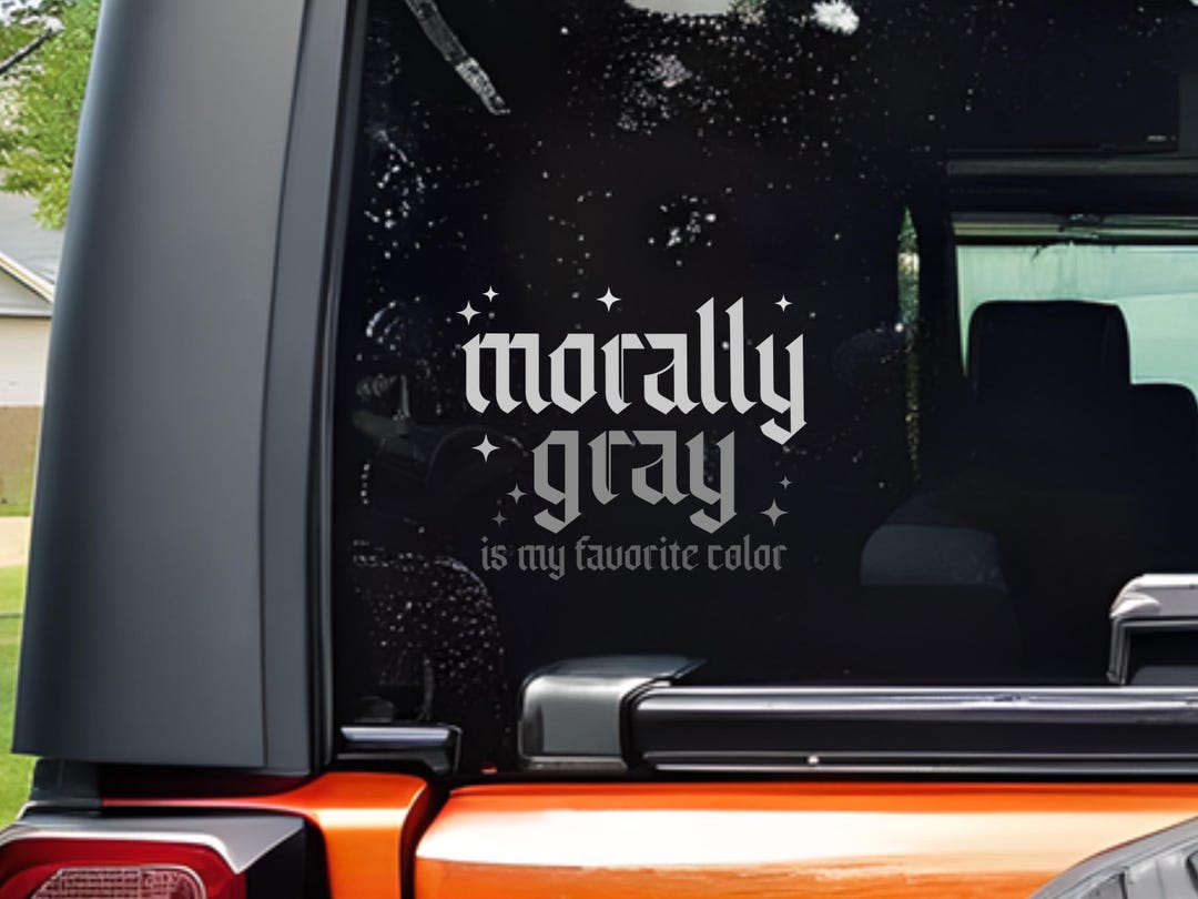 Morally Gray is My Favorite Color Car Decal, UV DTF Permanent Sticker ...