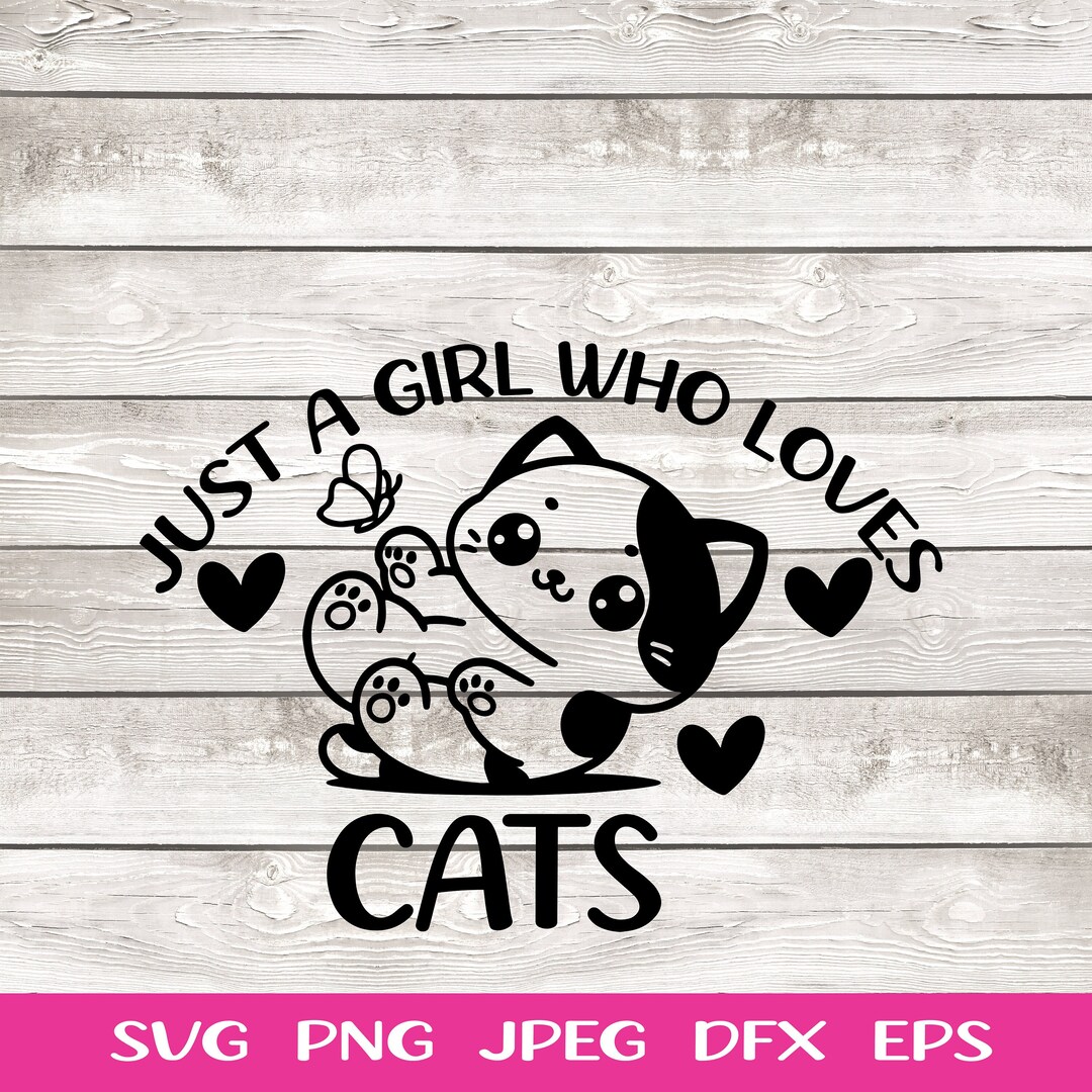 Just A Girl Who Loves Cats Cat SVG Cat PNG Cute Cat Kitten Cat Head Cat ...