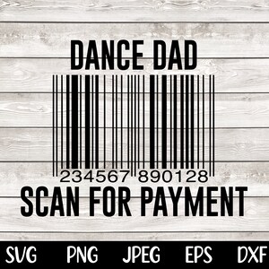 Dance Dad SVG Dance Dad Png Dance Dad Scan for Payment Shirt Design Cut ...