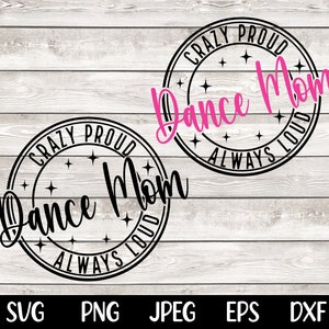 Dance Mom Png Dance Mom Svg Crazy Proud Always Loud Dance Competition ...