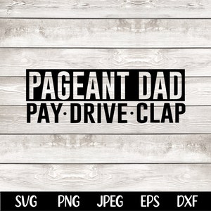 Pageant Dad SVG Pageant Dad Png Pageant Dad Shirt Design Pay Drive Clap ...
