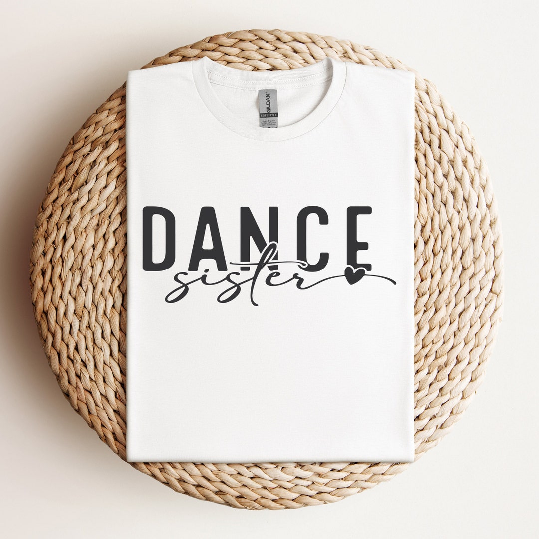 Dance Sister SVG Png Dance Svg PNG Dance Sister Shirt Design Png Svg ...