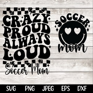 Soccer Mom SVG Soccer Mom PNG Crazy Proud Always Loud Soccer Mom Shirt ...